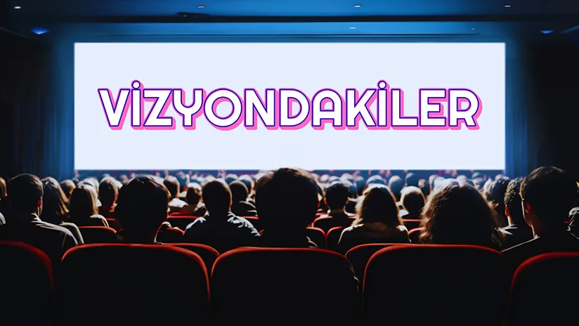 Vizyondaki filmler ve yeni çıkanlar | Güncel Sinema Rehberi